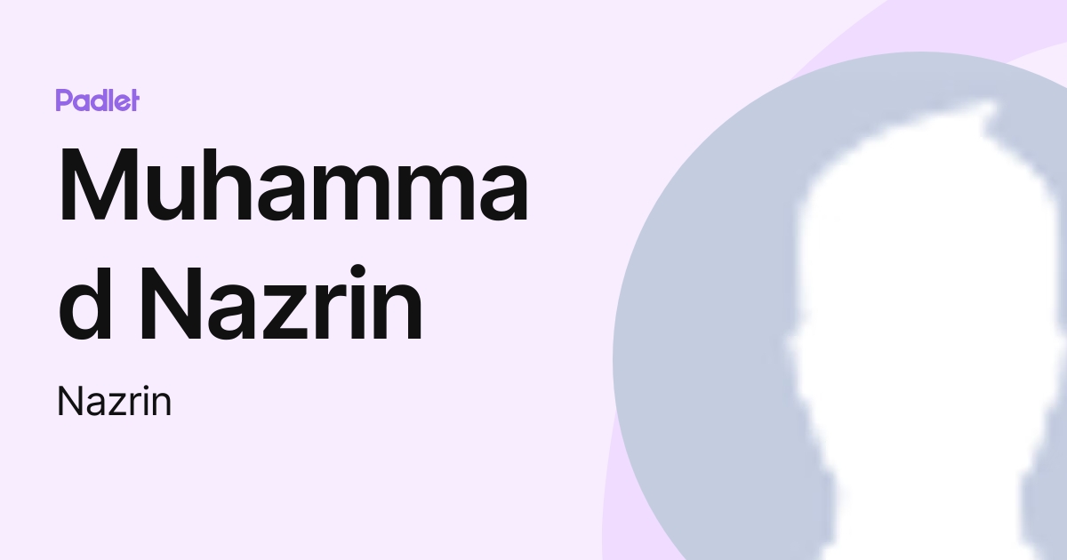 Muhammad Nazrin (Nazrin) profile | Padlet