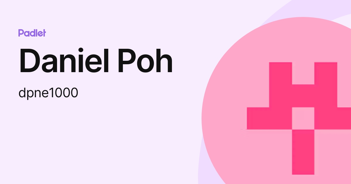 Daniel Poh (dpne1000) profile | Padlet