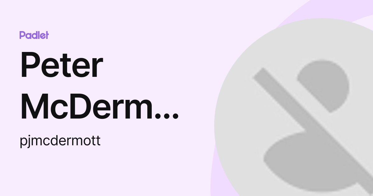 Peter McDermott (pjmcdermott) profile | Padlet