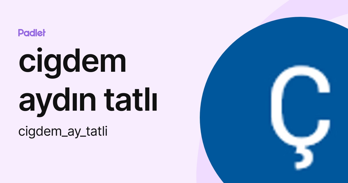 cigdem aydın tatlı (cigdem_ay_tatli) profile | Padlet