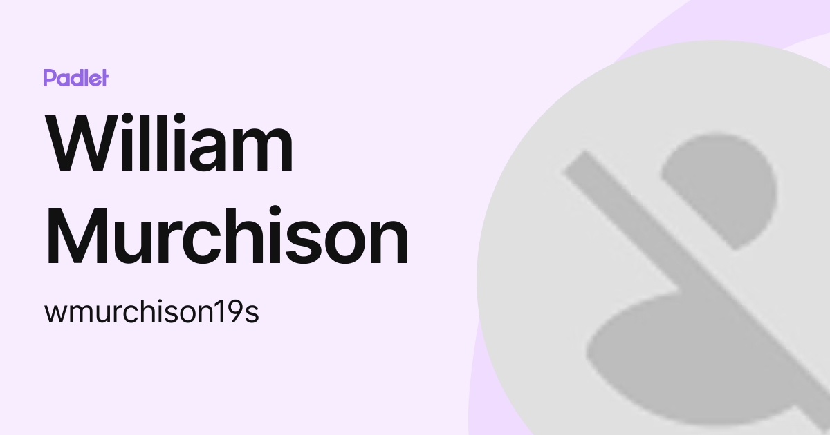 William Murchison (wmurchison19s) profile | Padlet