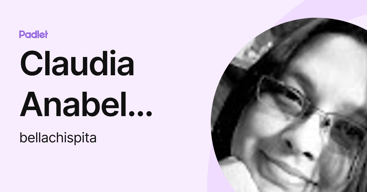 Claudia Anabel Valenzuela (bellachispita) profile | Padlet