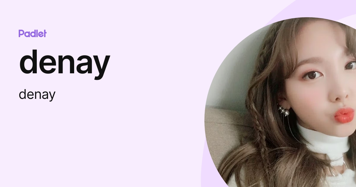 denay (denay) profile | Padlet