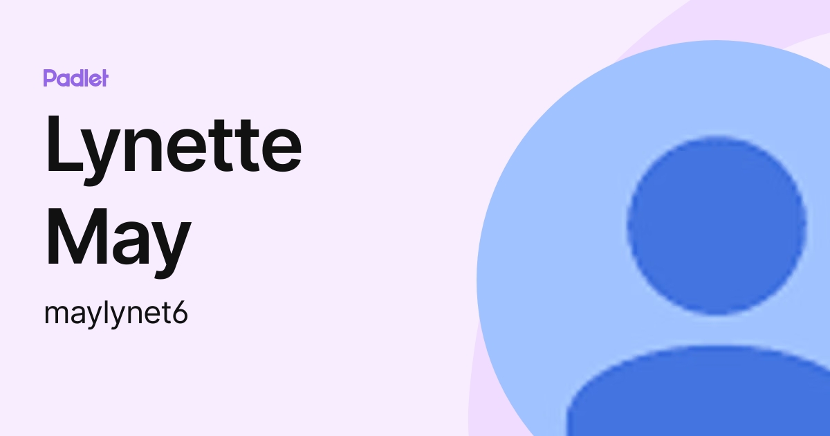 Lynette May (maylynet6) profile | Padlet
