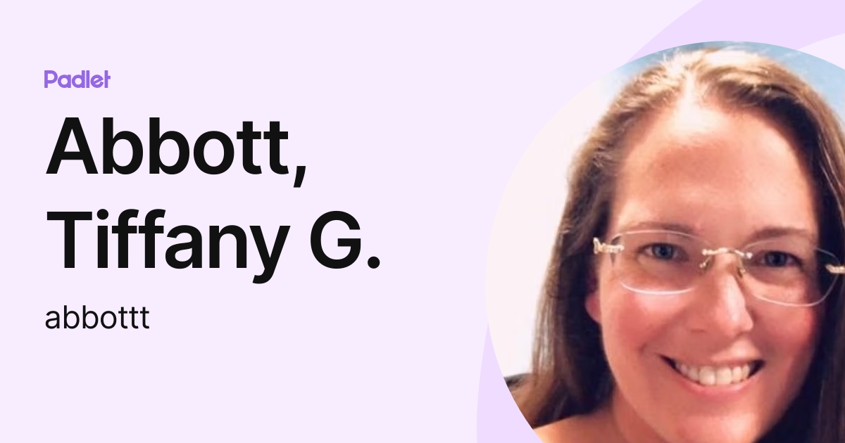 Abbott, Tiffany G. (abbottt) profile | Padlet