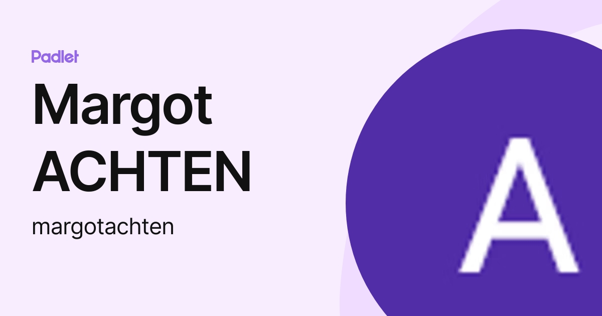 Margot ACHTEN (margotachten) profile | Padlet