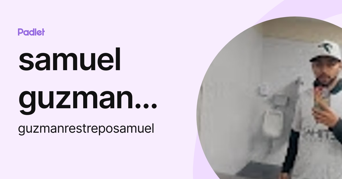 samuel guzman restrepo (guzmanrestreposamuel) profile | Padlet