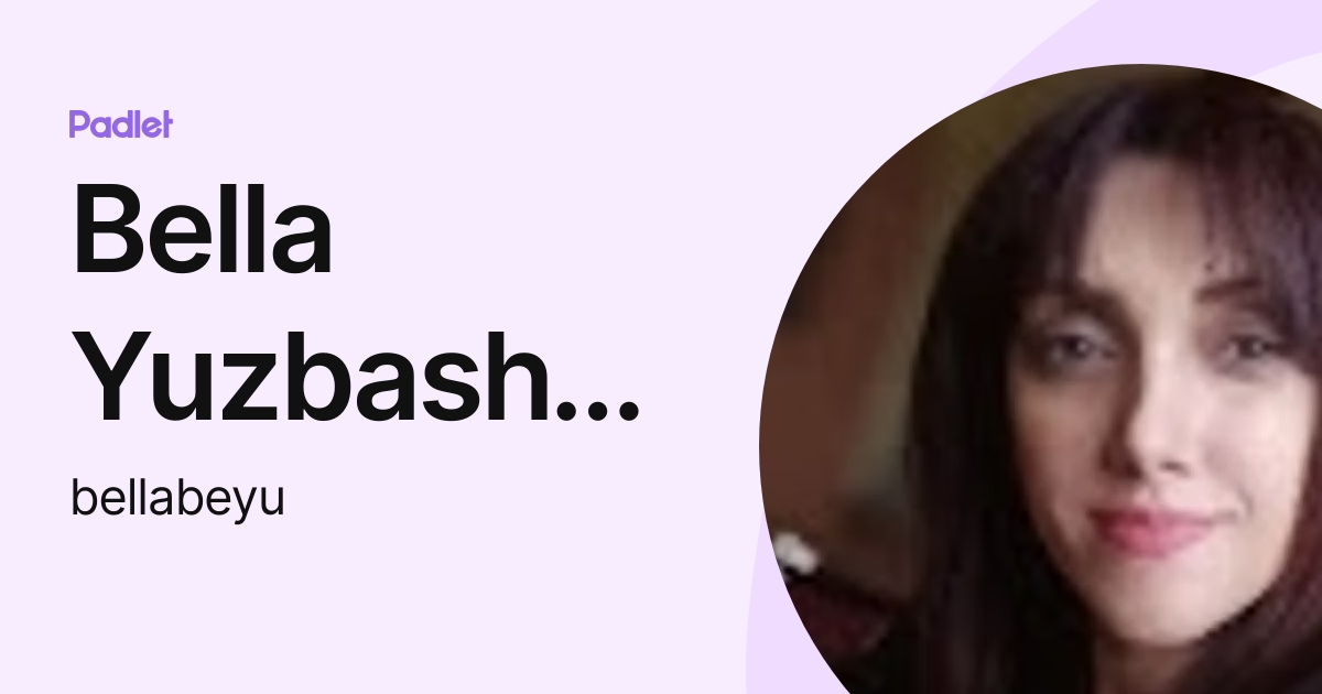 Bella Yuzbashyan (bellabeyu) profile | Padlet