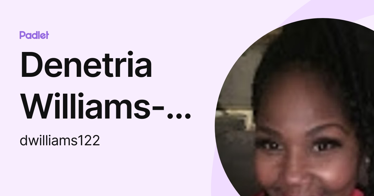 Denetria Williams-Toney (dwilliams122) profile | Padlet