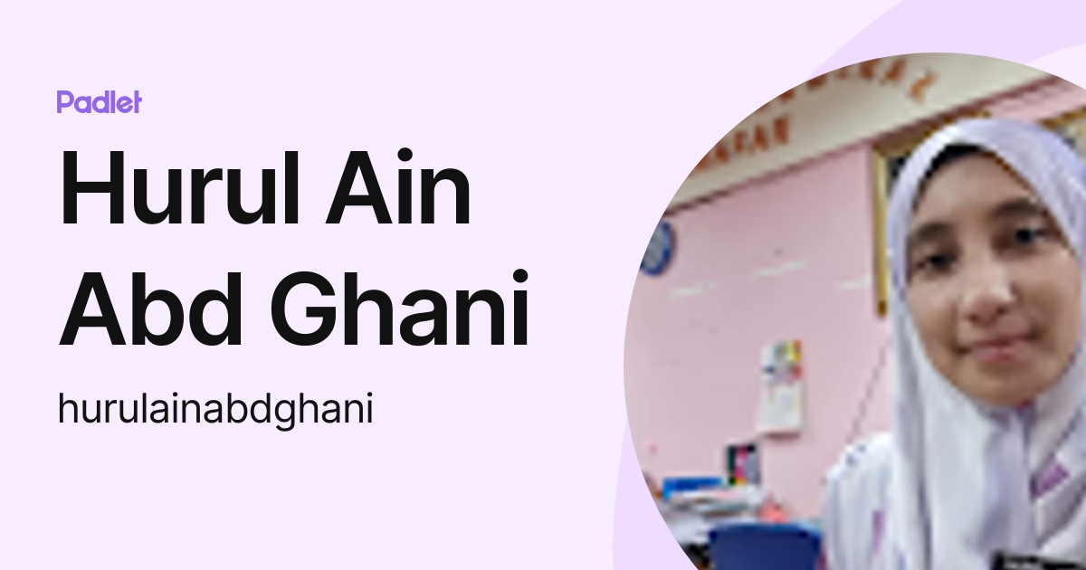 Hurul Ain Abd Ghani (hurulainabdghani) profile | Padlet