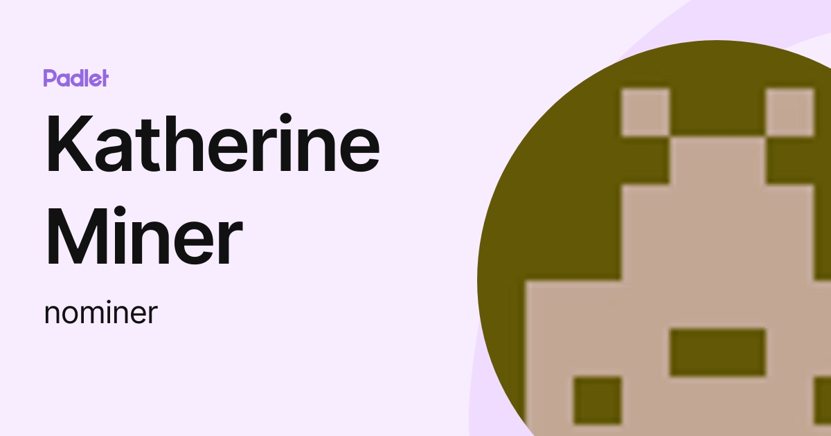 Katherine Miner (nominer) profile | Padlet