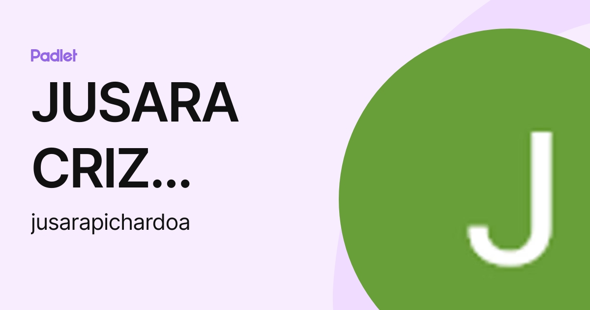 JUSARA CRIZ PICHARDO AZORZA (jusarapichardoa) profile | Padlet