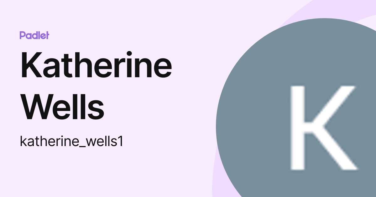 Katherine Wells (katherine_wells1) profile | Padlet