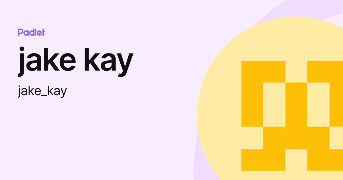 jake kay (jake_kay) profile | Padlet