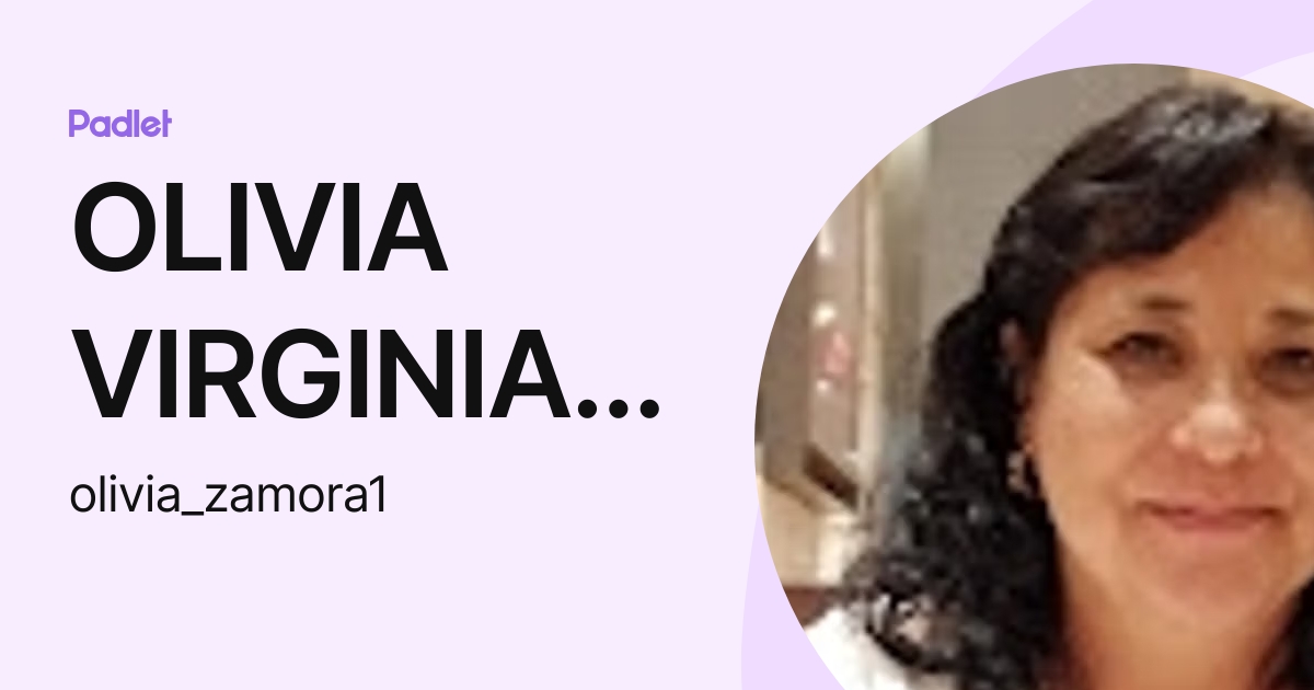 OLIVIA VIRGINIA ZAMORA GUERRERO (olivia_zamora1) profile | Padlet