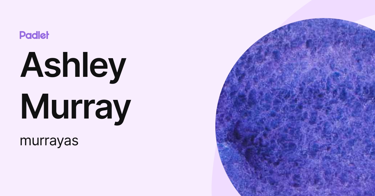 Ashley Murray (murrayas) profile | Padlet
