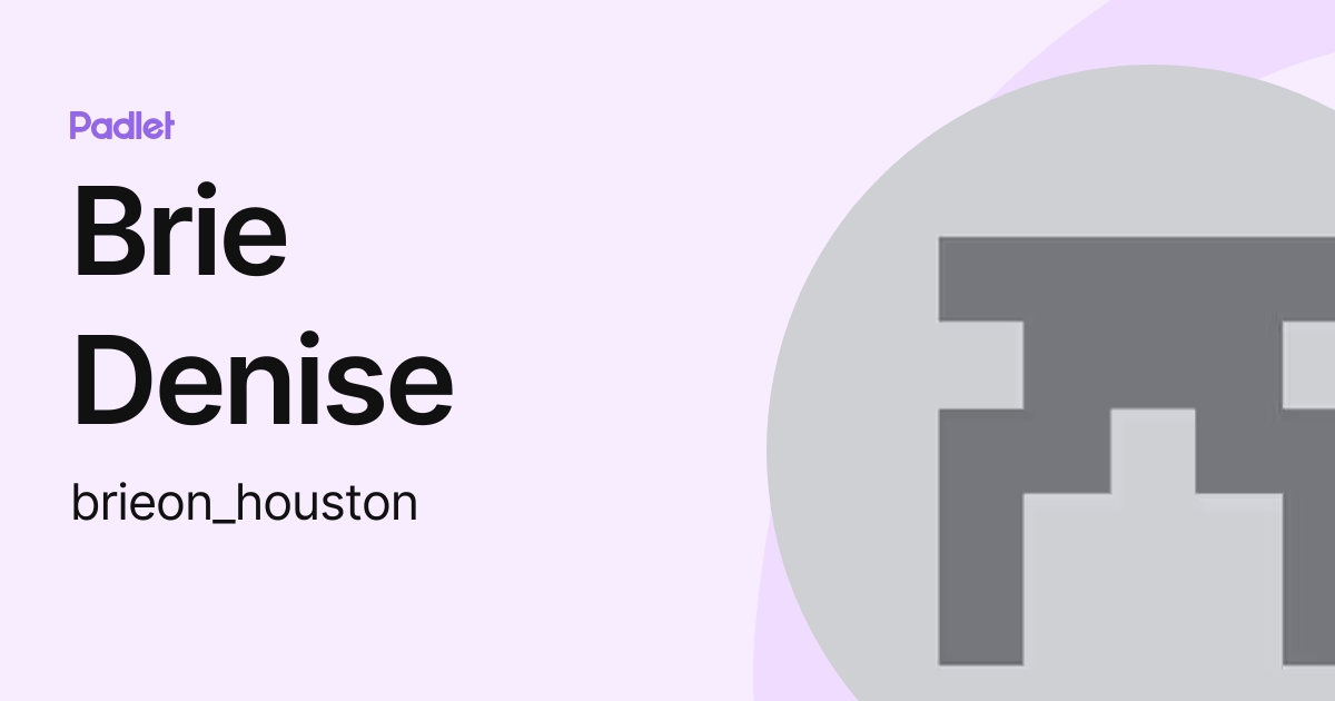 Brie Denise (brieon_houston) profile | Padlet