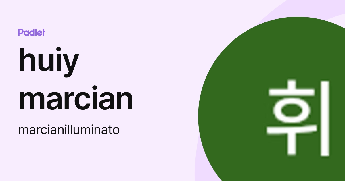 huiy marcian (marcianilluminato) profile | Padlet