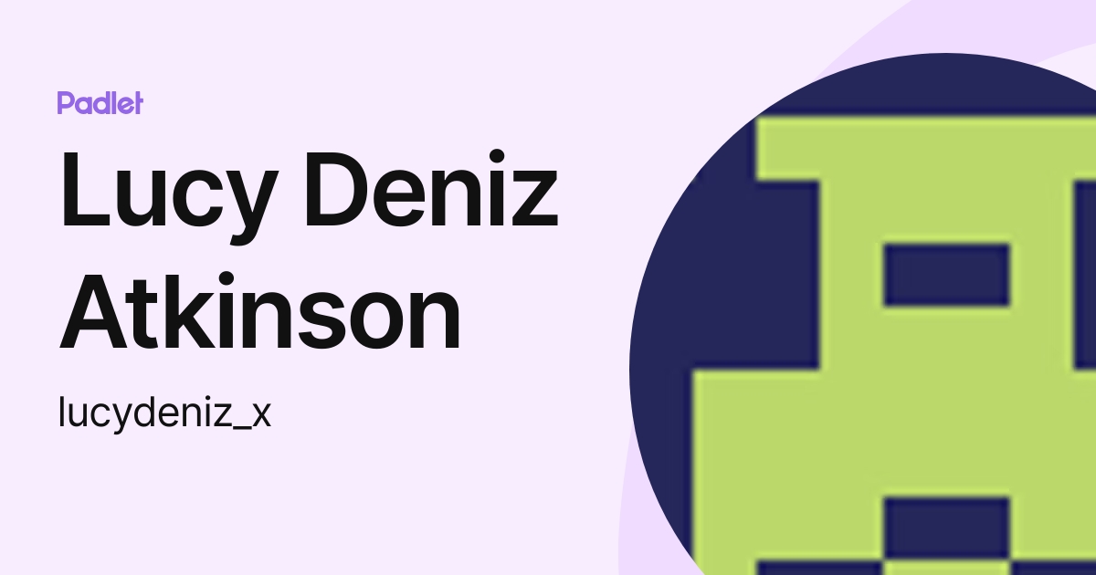 Lucy Deniz Atkinson (lucydeniz_x) profile | Padlet