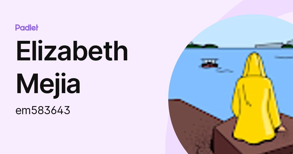 Elizabeth Mejia (em583643) profile | Padlet