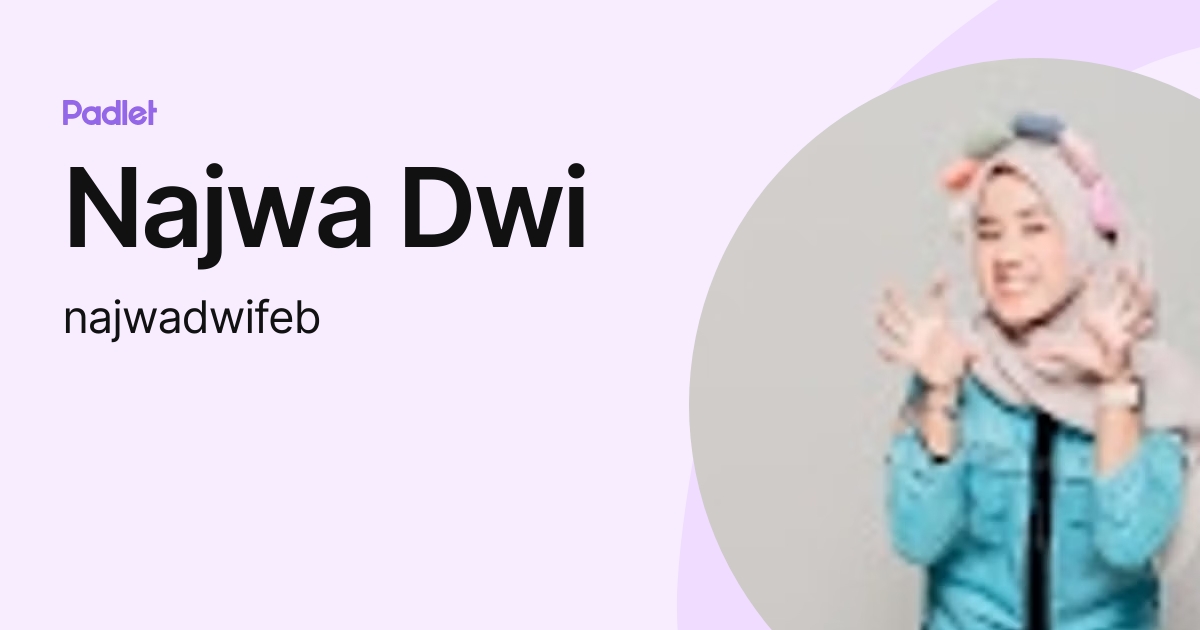 Najwa Dwi (najwadwifeb) profile | Padlet