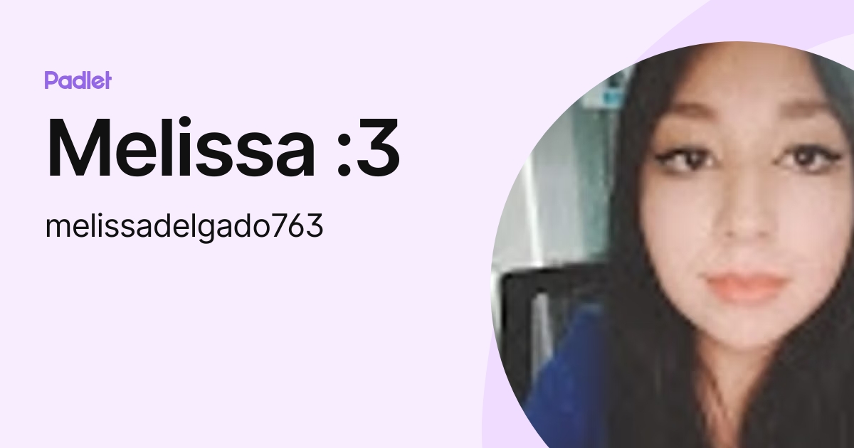 Melissa :3 (melissadelgado763) profile | Padlet