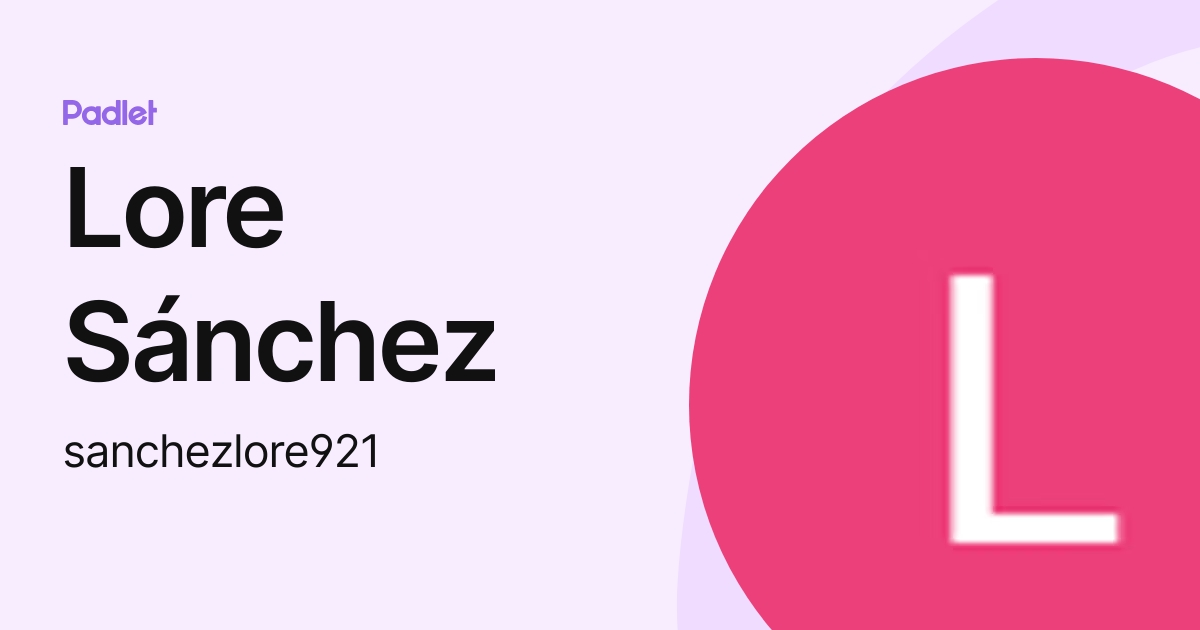 Lore Sánchez (sanchezlore921) profile | Padlet