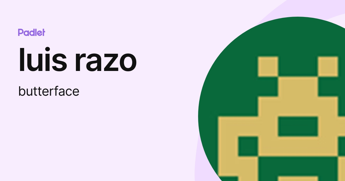 luis razo (butterface) profile | Padlet