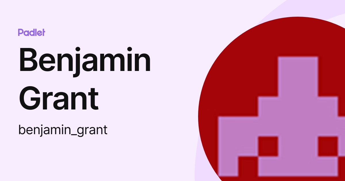 Benjamin Grant (benjamin_grant) profile | Padlet