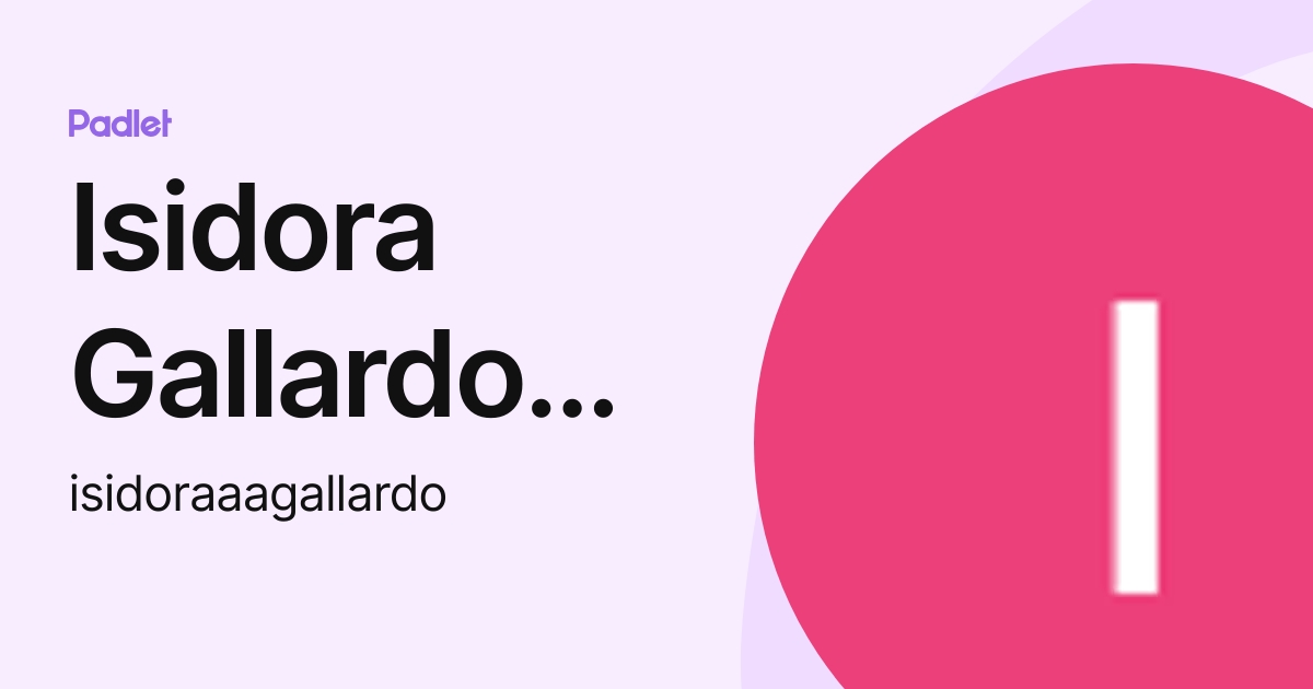 Isidora Gallardo Rojas (isidoraaagallardo) profile | Padlet