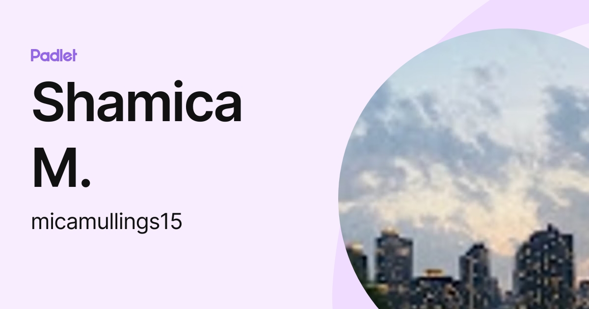 Shamica M. (micamullings15) profile | Padlet