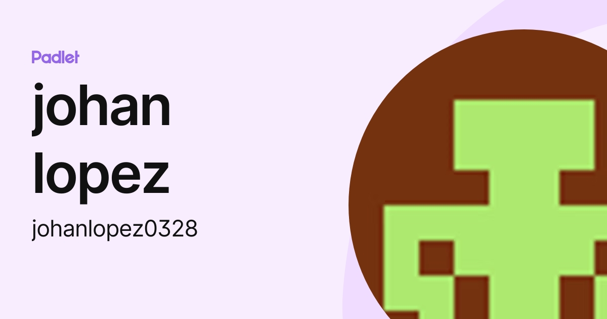 johan lopez (johanlopez0328) profile | Padlet