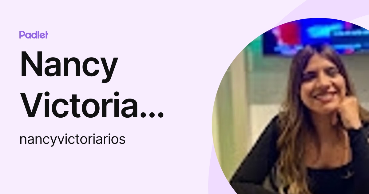 Nancy Victoria Rios (nancyvictoriarios) profile | Padlet
