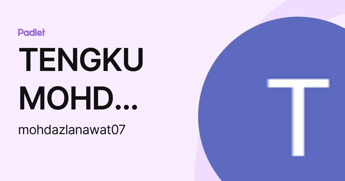 TENGKU MOHD AZLAN AWAT (mohdazlanawat07) profile | Padlet