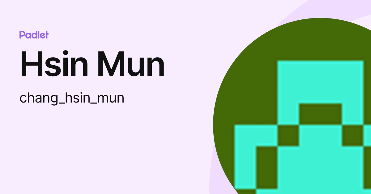 Hsin Mun (chang_hsin_mun) profile | Padlet