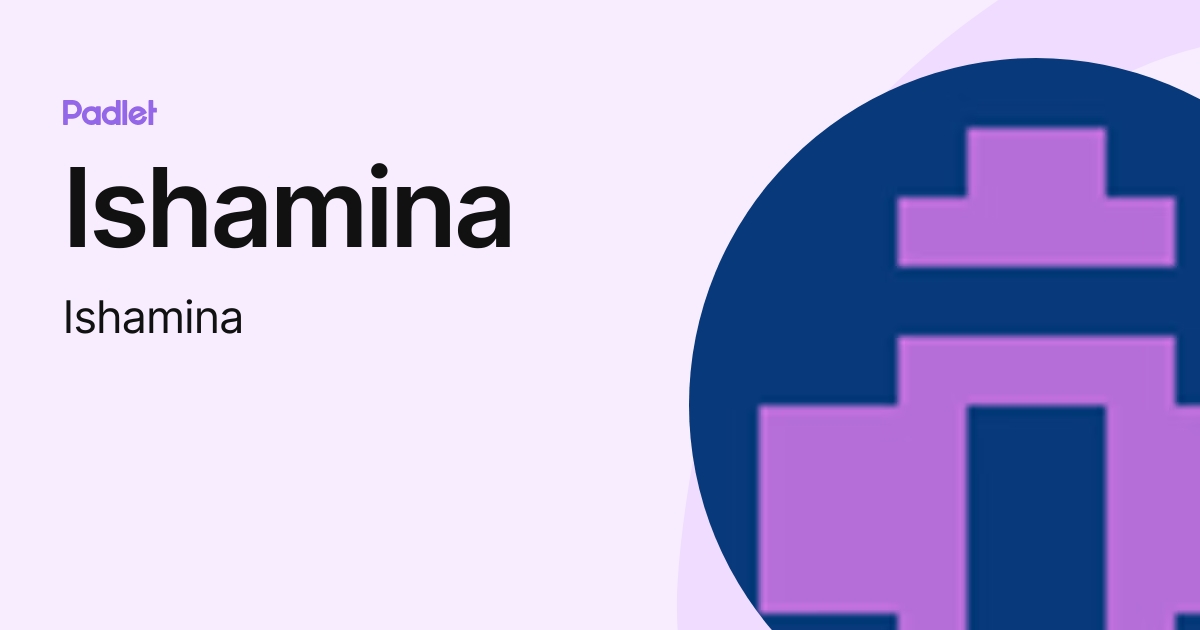 Ishamina (Ishamina) profile | Padlet