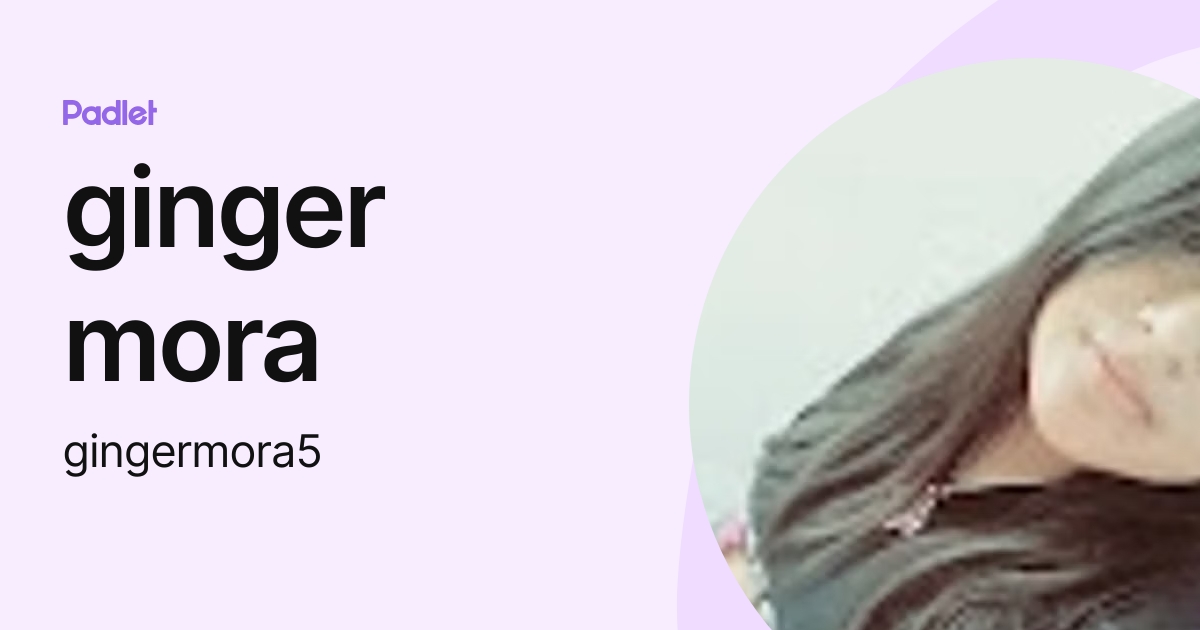 ginger mora (gingermora5) profile | Padlet