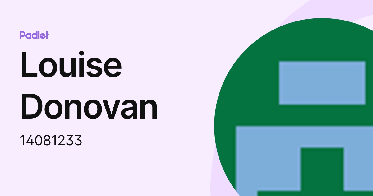Louise Donovan (14081233) profile | Padlet