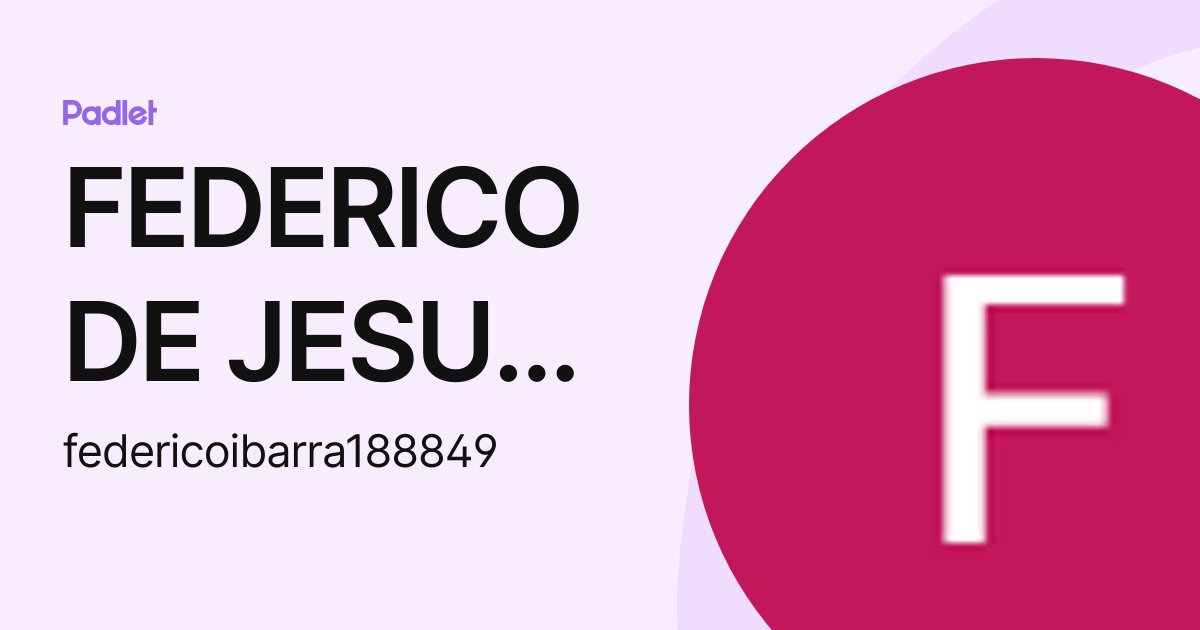 FEDERICO DE JESUS IBARRA INIGUEZ (federicoibarra188849) profile | Padlet