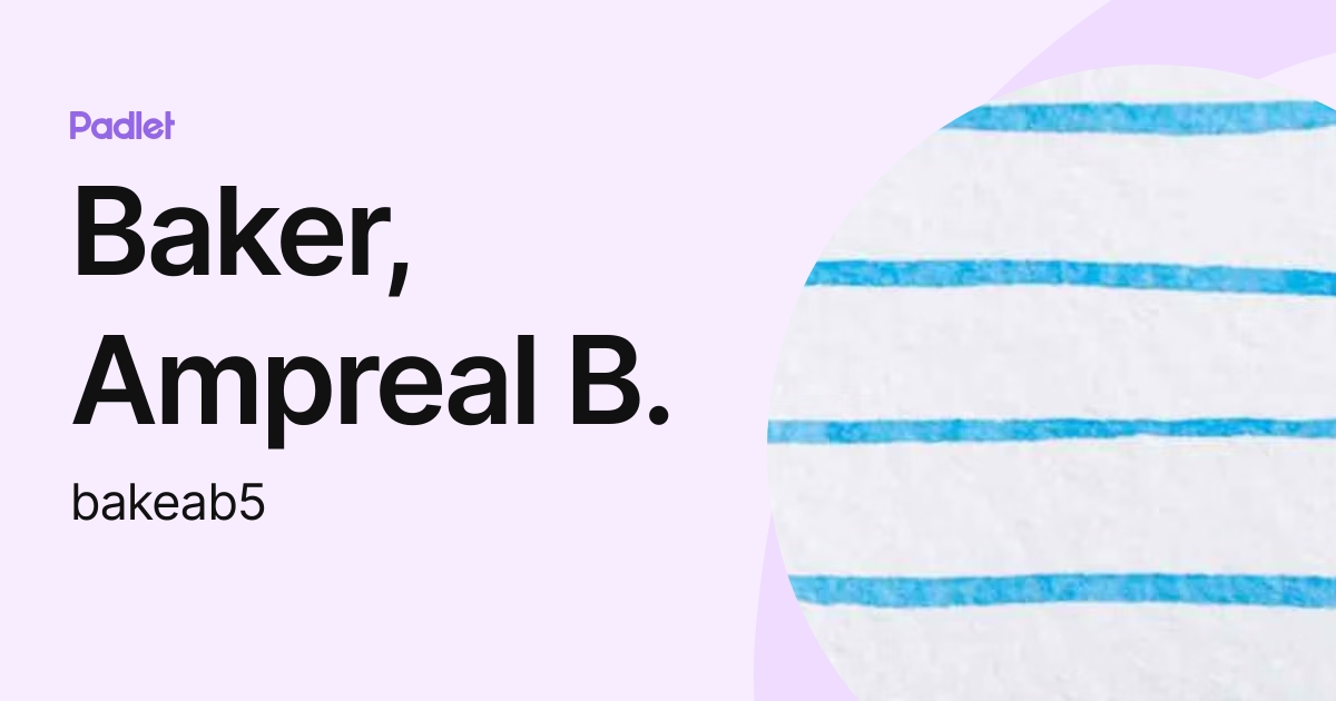Baker, Ampreal B. (bakeab5) profile | Padlet