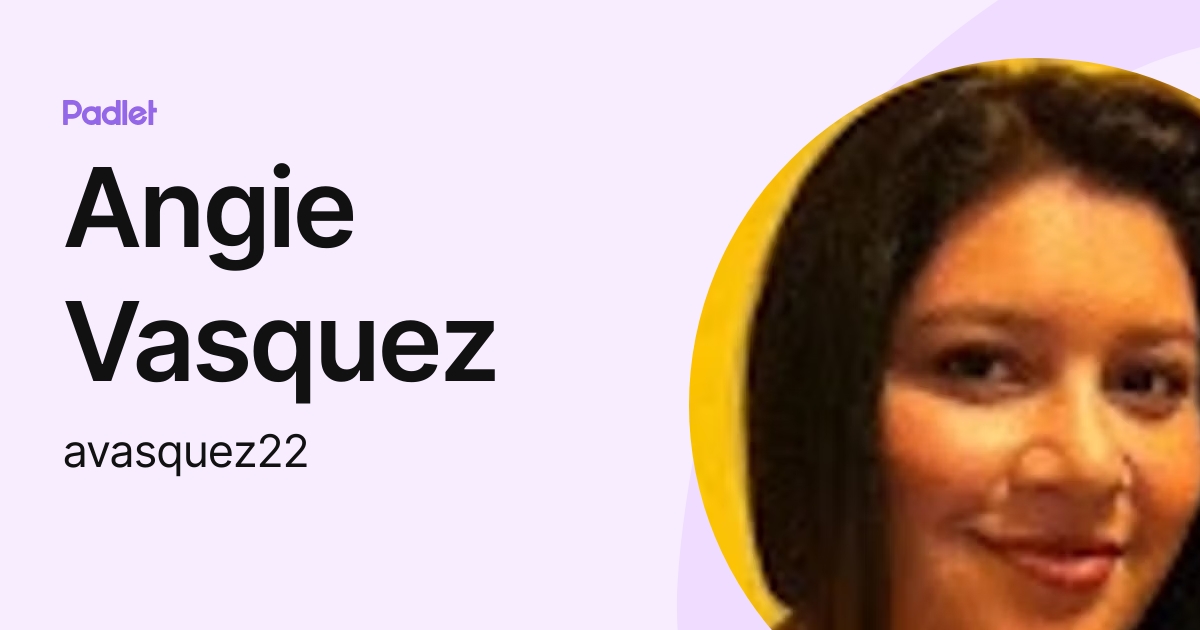 Angie Vasquez (avasquez22) profile | Padlet