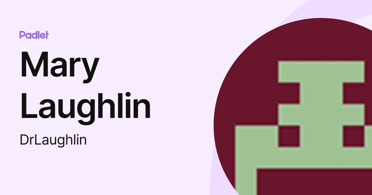 Mary Laughlin (DrLaughlin) profile | Padlet