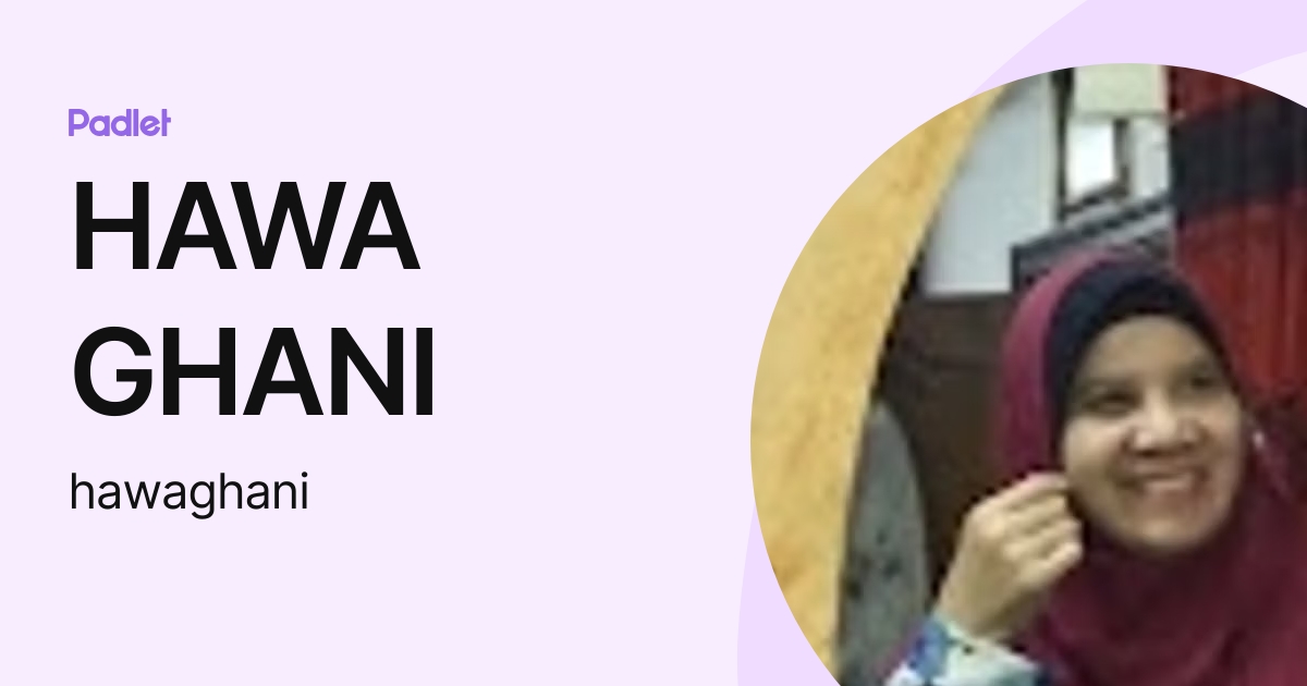 HAWA GHANI (hawaghani) profile | Padlet