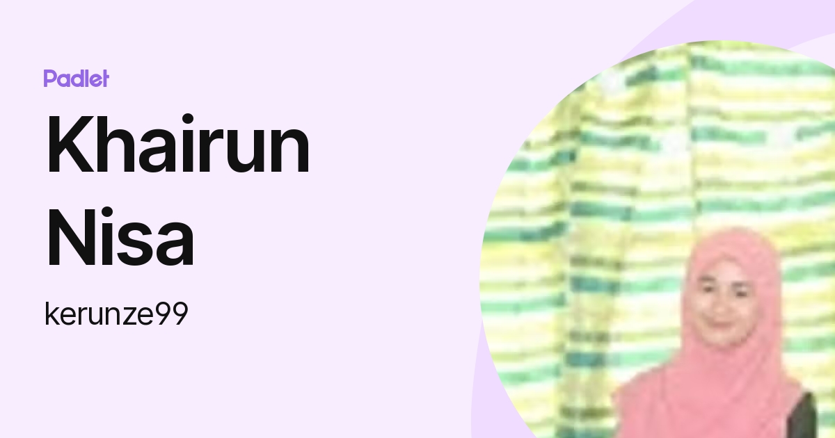 Khairun Nisa (kerunze99) profile | Padlet