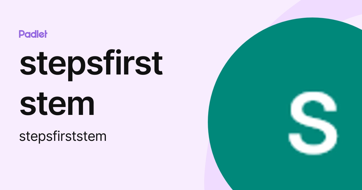 stepsfirst stem (stepsfirststem) profile | Padlet