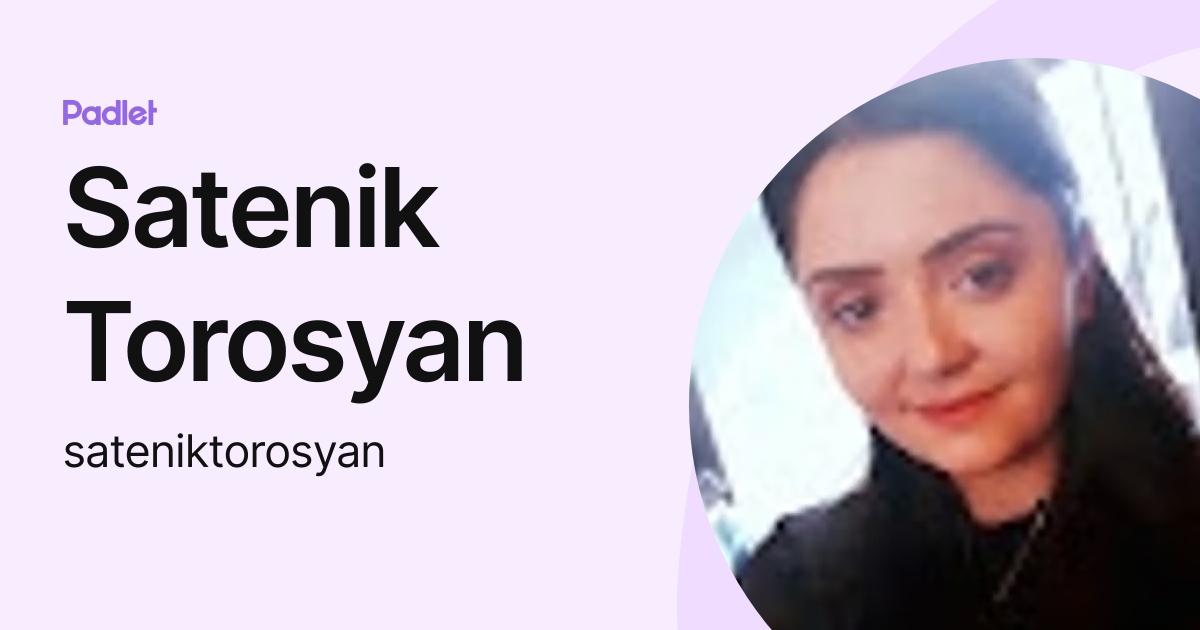 Satenik Torosyan (sateniktorosyan) profile | Padlet