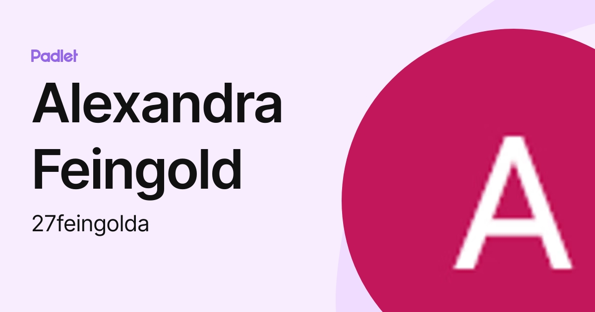 Alexandra Feingold (27feingolda) profile | Padlet