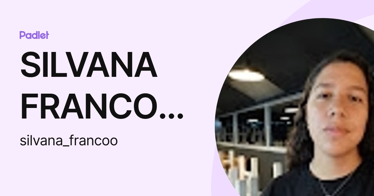 SILVANA FRANCO OROZCO (silvana_francoo) profile | Padlet