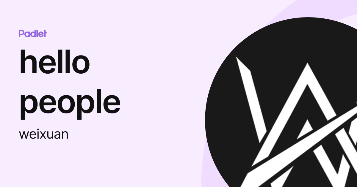 hello people (weixuan) profile | Padlet