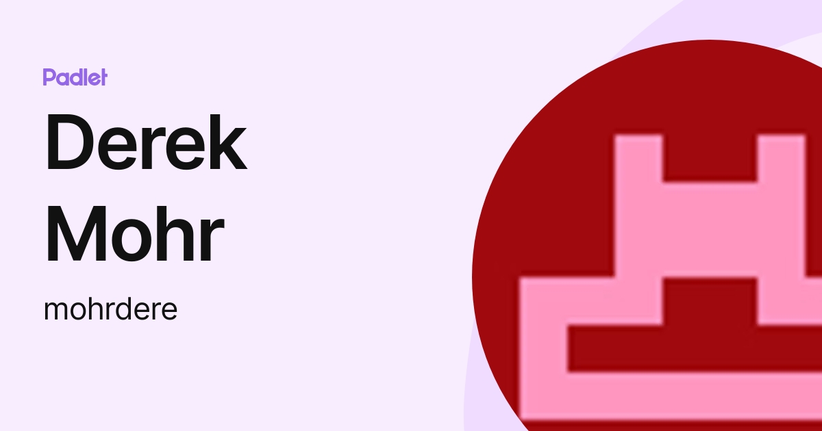 Derek Mohr (mohrdere) profile | Padlet